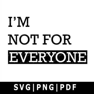 I’m not for everyone SVG, PNG, PDF, funny quotes svg, sassy svg