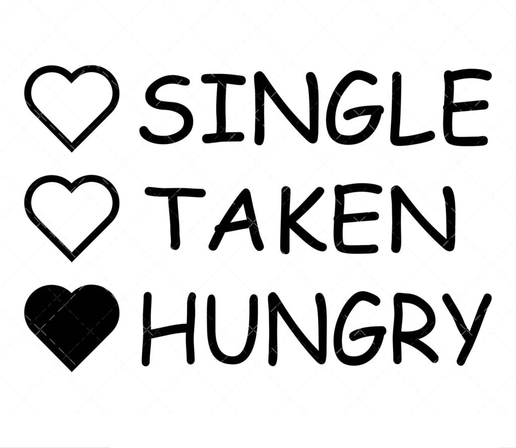 Single Taken Hungry SVG,PNG, PDF, Valentines day SVG
