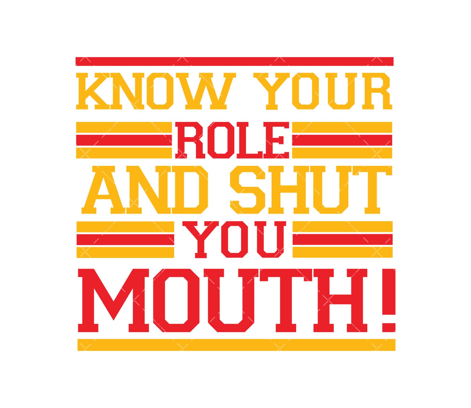 Know Your Role and Shut Your Mouth SVG, PNG, PDF, Kansas City SVG