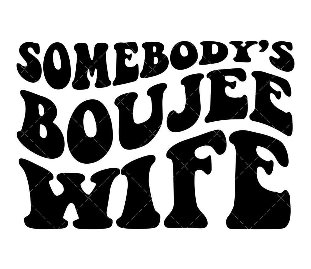 Somebody’s Boujee Wife SVG, PNG, PDF, Wife SVG, Wifey, Wavy Text ...
