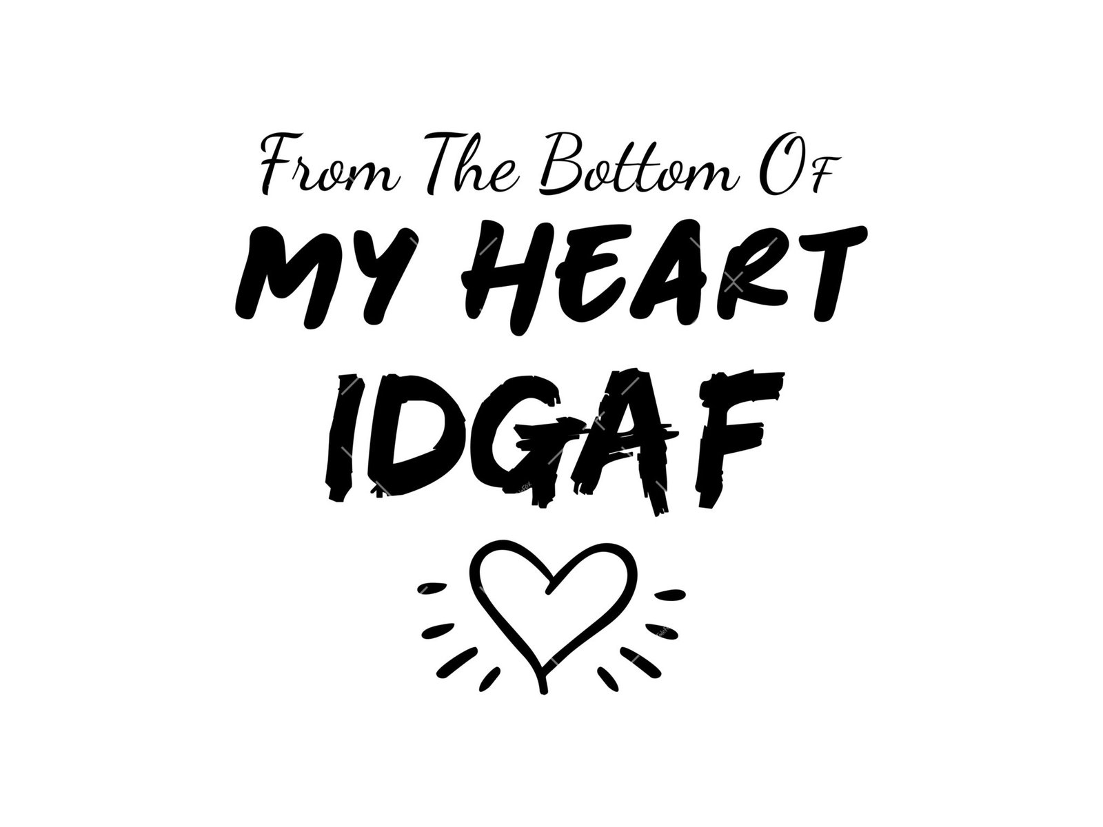 From The Bottom Of My Heart IDGAF SVG, PDF, PNG