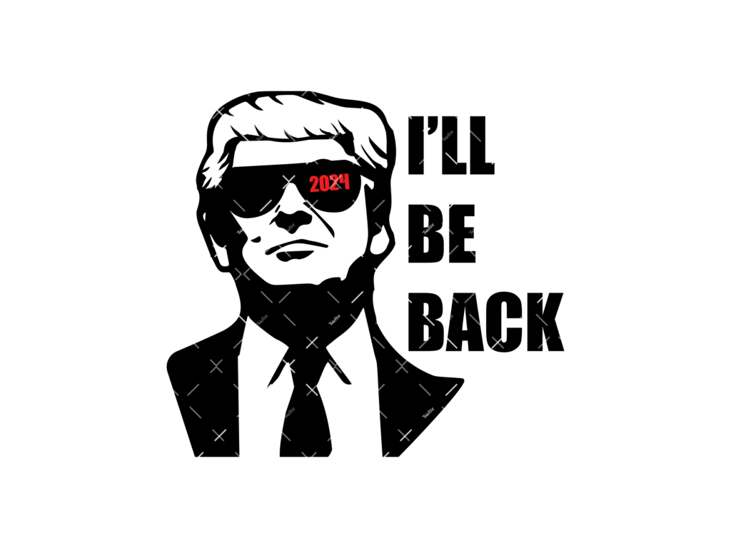 Trump, I’ll be back Svg, PDF, PNG, Trump 2024 Svg, Trump Fight SVG ...